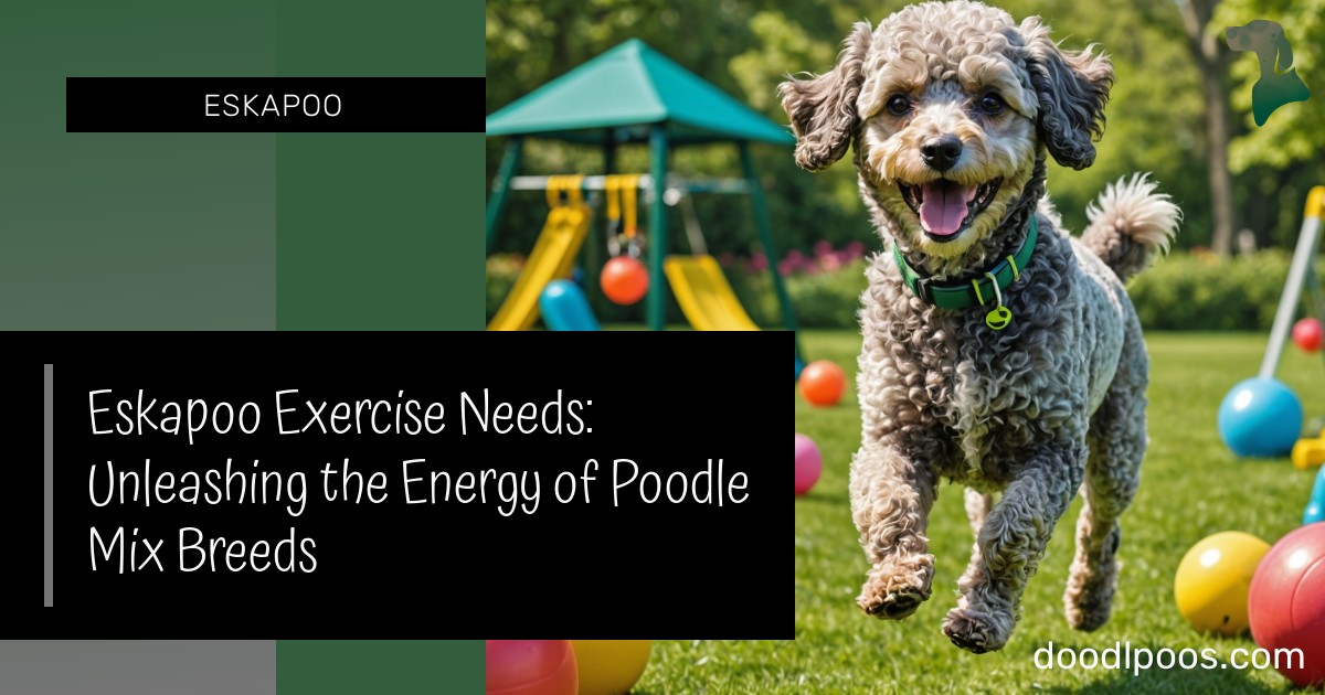 Eskapoo Exercise Needs: Unleashing the Energy of Poodle Mix Breeds